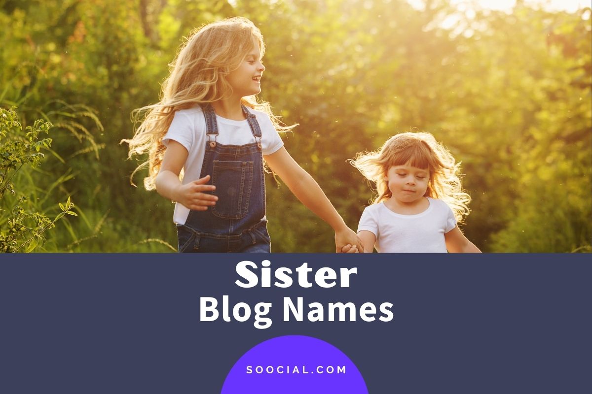 465 Sister Blog Name Ideas To Make A Sisterly Statement Soocial 465 Sister Blog Name Ideas To Make A Sisterly Statement Soocial