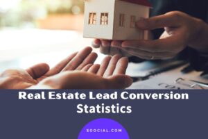 20 Real Estate Lead Conversion Statistics To Close More Leads - Soocial